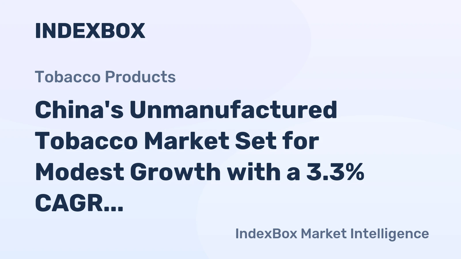 China's Unmanufactured Tobacco Market Set for Modest Growth with a 3.3% CAGR in Value
