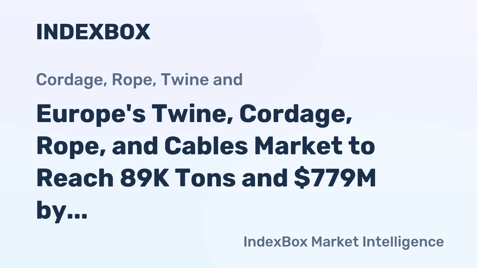 Europe's Twine, Cordage, Rope, and Cables Market to Reach 89K Tons and $779M by 2035