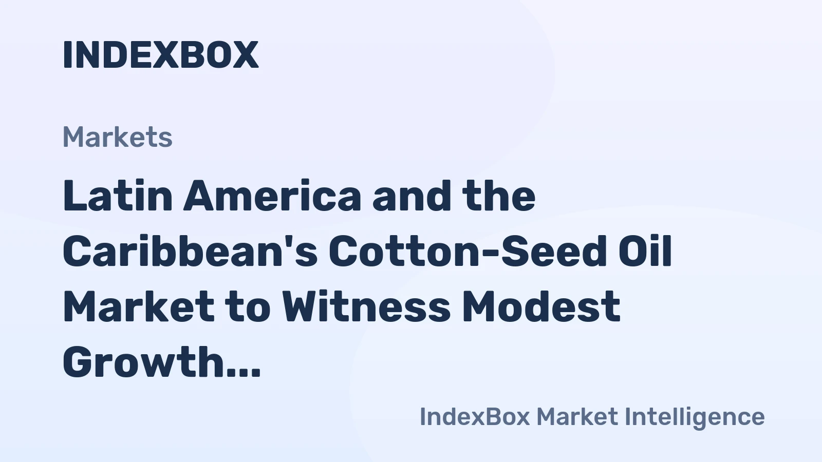 Latin America and the Caribbean's Cotton-Seed Oil Market to Witness Modest Growth with +0.6% CAGR