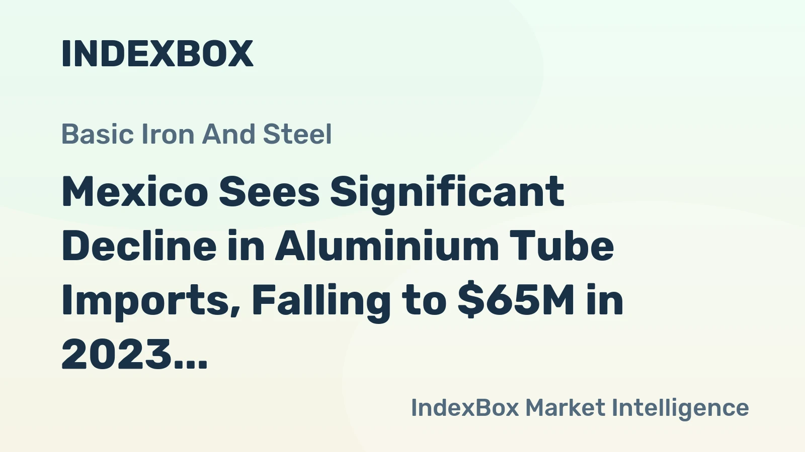 Mexico Sees Significant Decline in Aluminium Tube Imports, Falling to $65M in 2023