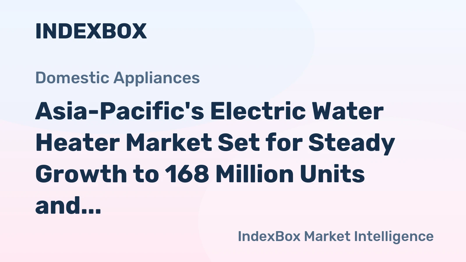 Asia-Pacific's Electric Water Heater Market Set for Steady Growth to 168 Million Units and $8 Billion