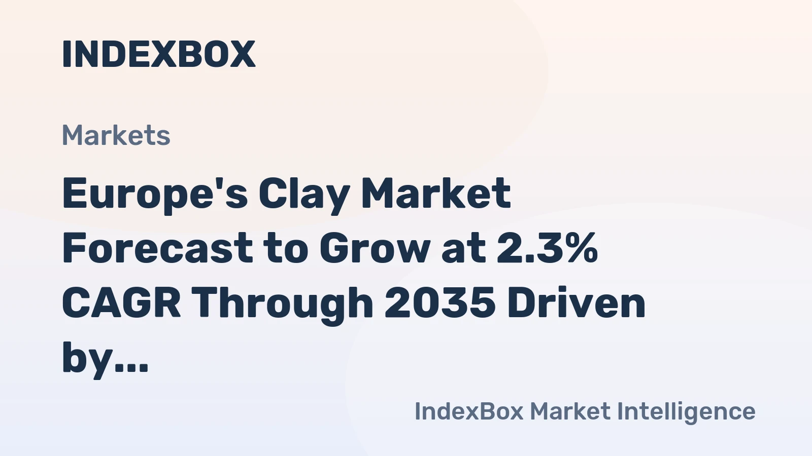 Europe's Clay Market Forecast to Grow at 2.3% CAGR Through 2035 Driven by Construction Demand