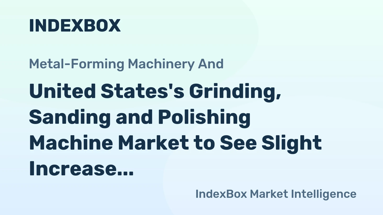 United States's Grinding, Sanding and Polishing Machine Market to See Slight Increase in Volume with +0.9% CAGR