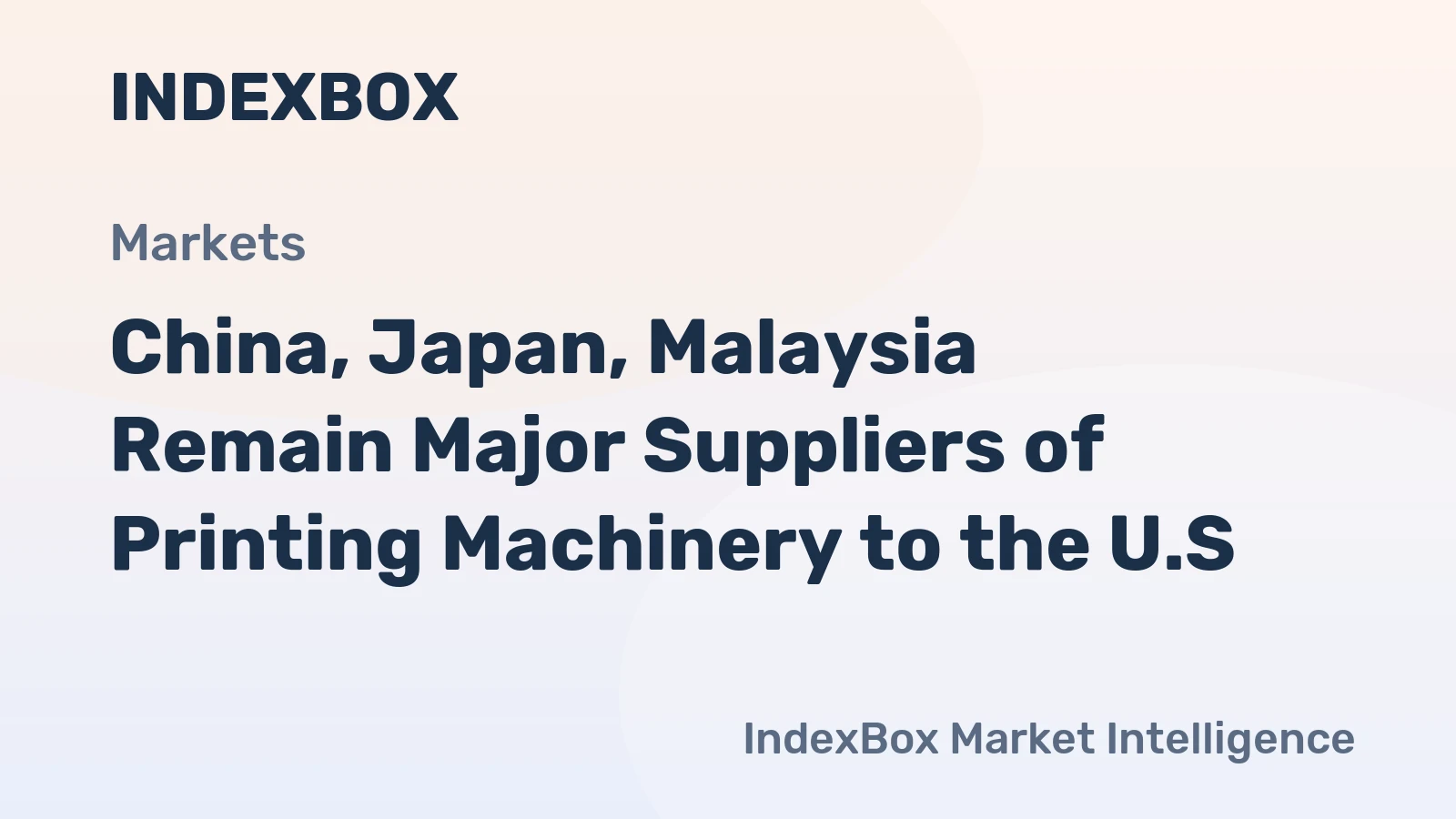 China, Japan, Malaysia Remain Major Suppliers of Printing Machinery to the U.S.