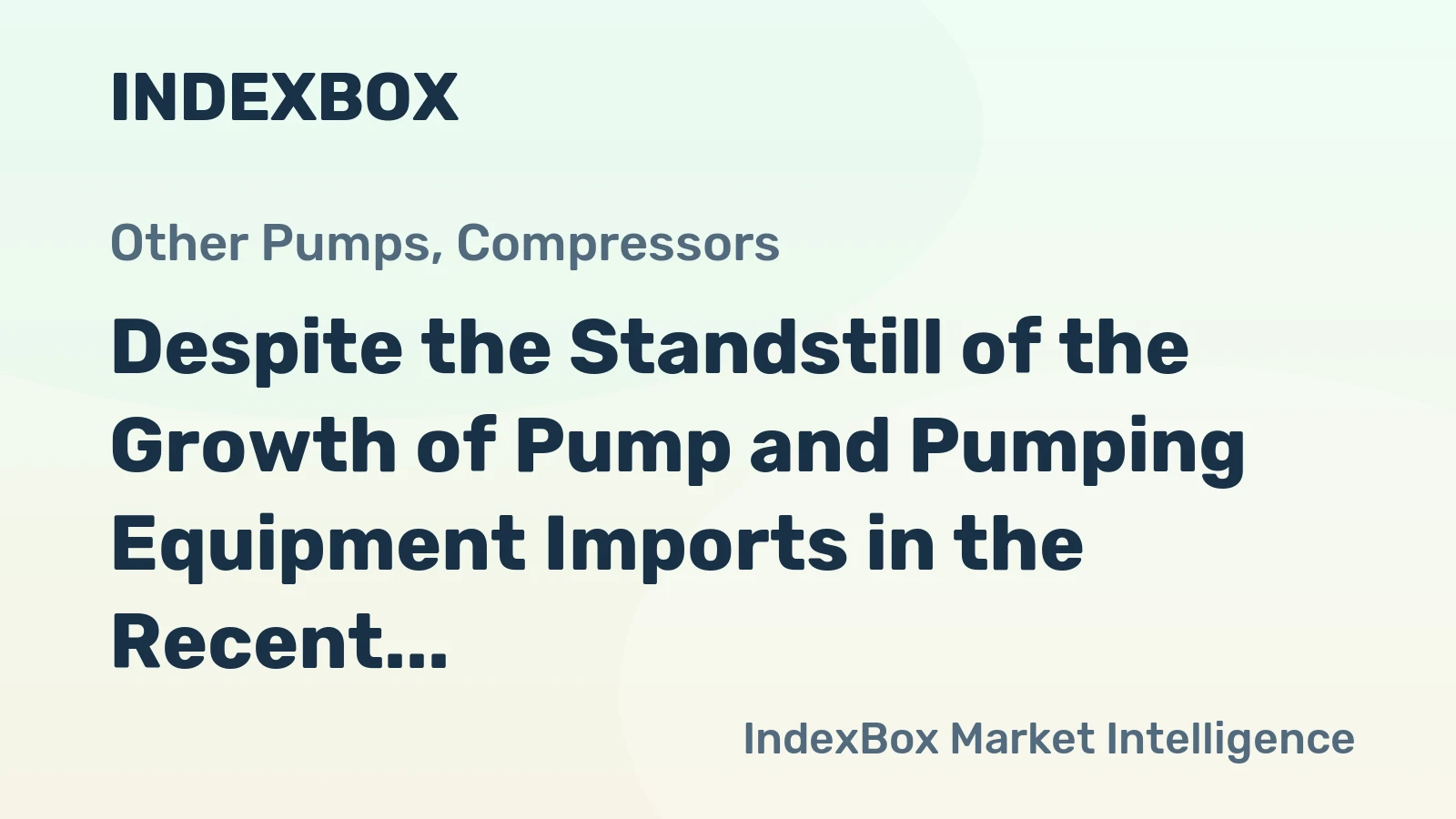 Despite the Standstill of the Growth of Pump and Pumping Equipment Imports in the Recent Years, the U.S. Remains the Leading Global Importer, with Imports Totaling to about 7.8 Billion USD