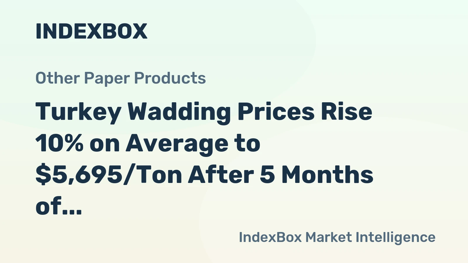 Turkey Wadding Prices Rise 10% on Average to $5,695/Ton After 5 Months of Gains