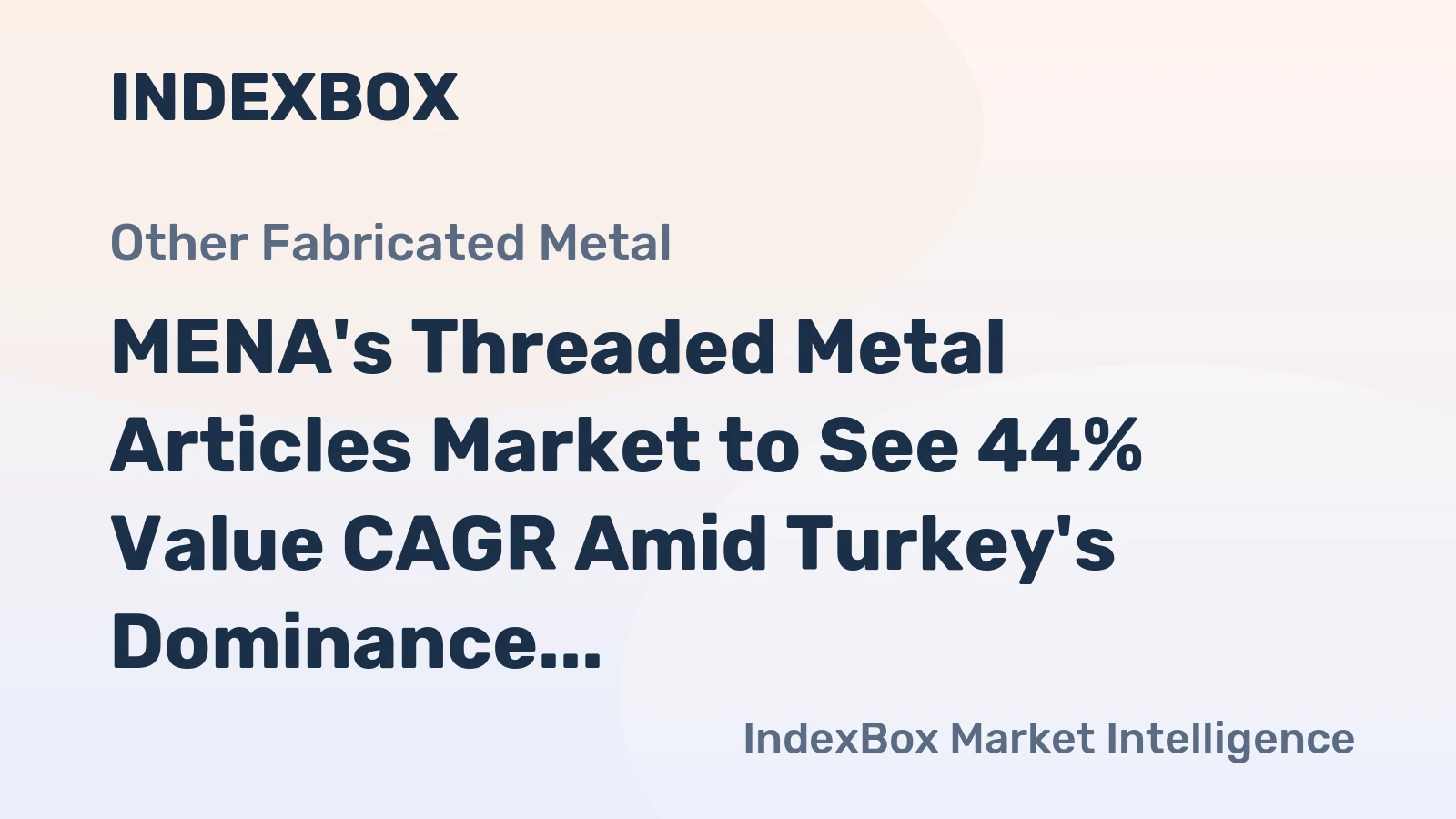 MENA's Threaded Metal Articles Market to See 44% Value CAGR Amid Turkey's Dominance