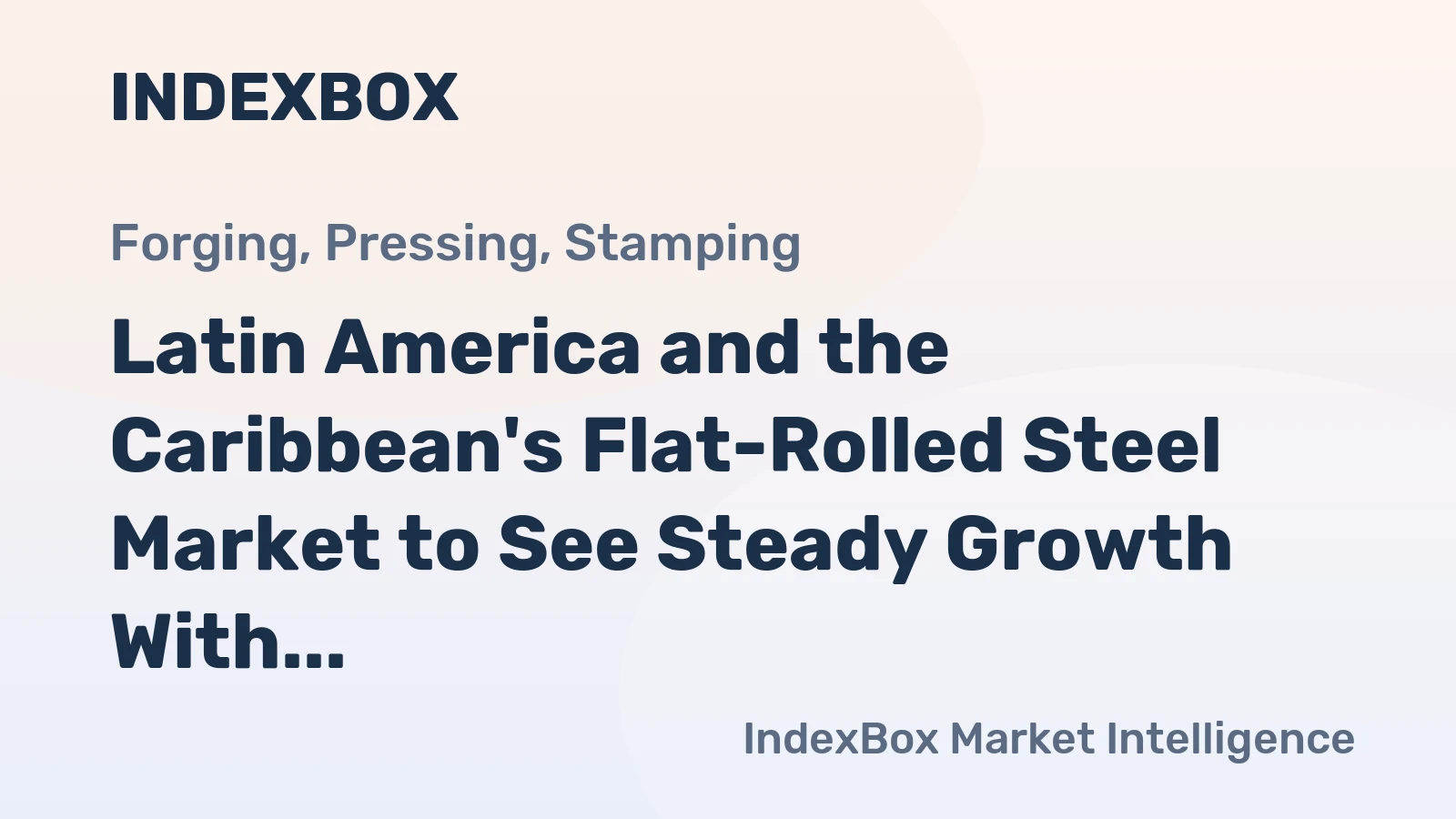 Latin America and the Caribbean's Flat-Rolled Steel Market to See Steady Growth With a +1.0% Volume CAGR