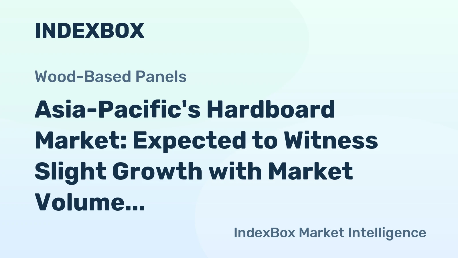 Asia-Pacific's Hardboard Market: Expected to Witness Slight Growth with Market Volume Reaching 4.4M cubic meters and Market Value Reaching $3.4B by 2035