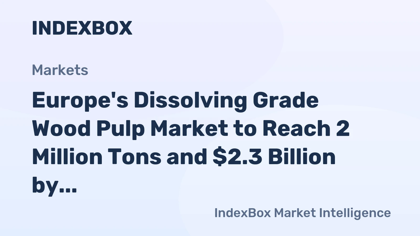 Europe's Dissolving Grade Wood Pulp Market to Reach 2 Million Tons and $2.3 Billion by 2035