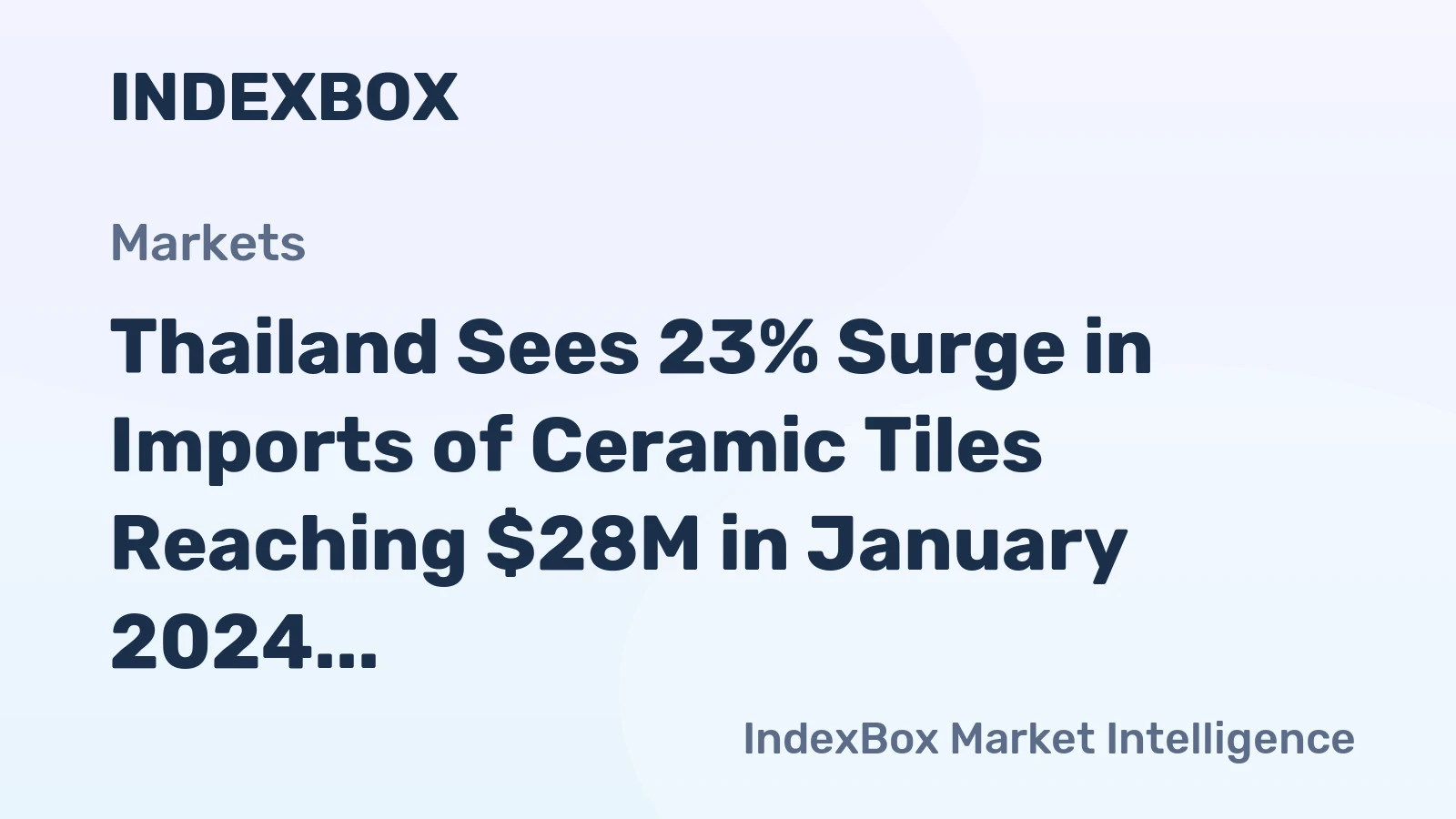Thailand Sees 23% Surge in Imports of Ceramic Tiles Reaching $28M in January 2024