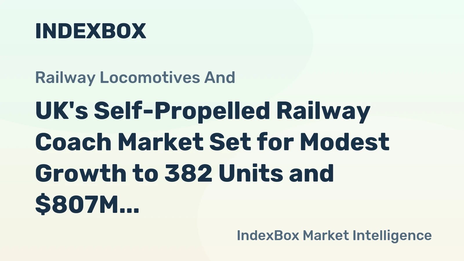 UK's Self-Propelled Railway Coach Market Set for Modest Growth to 382 Units and $807M Value