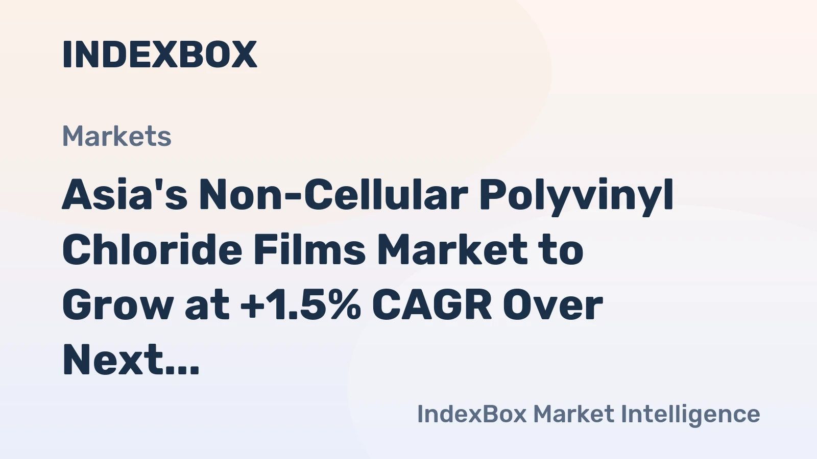 Asia's Non-Cellular Polyvinyl Chloride Films Market to Grow at +1.5% CAGR Over Next Decade