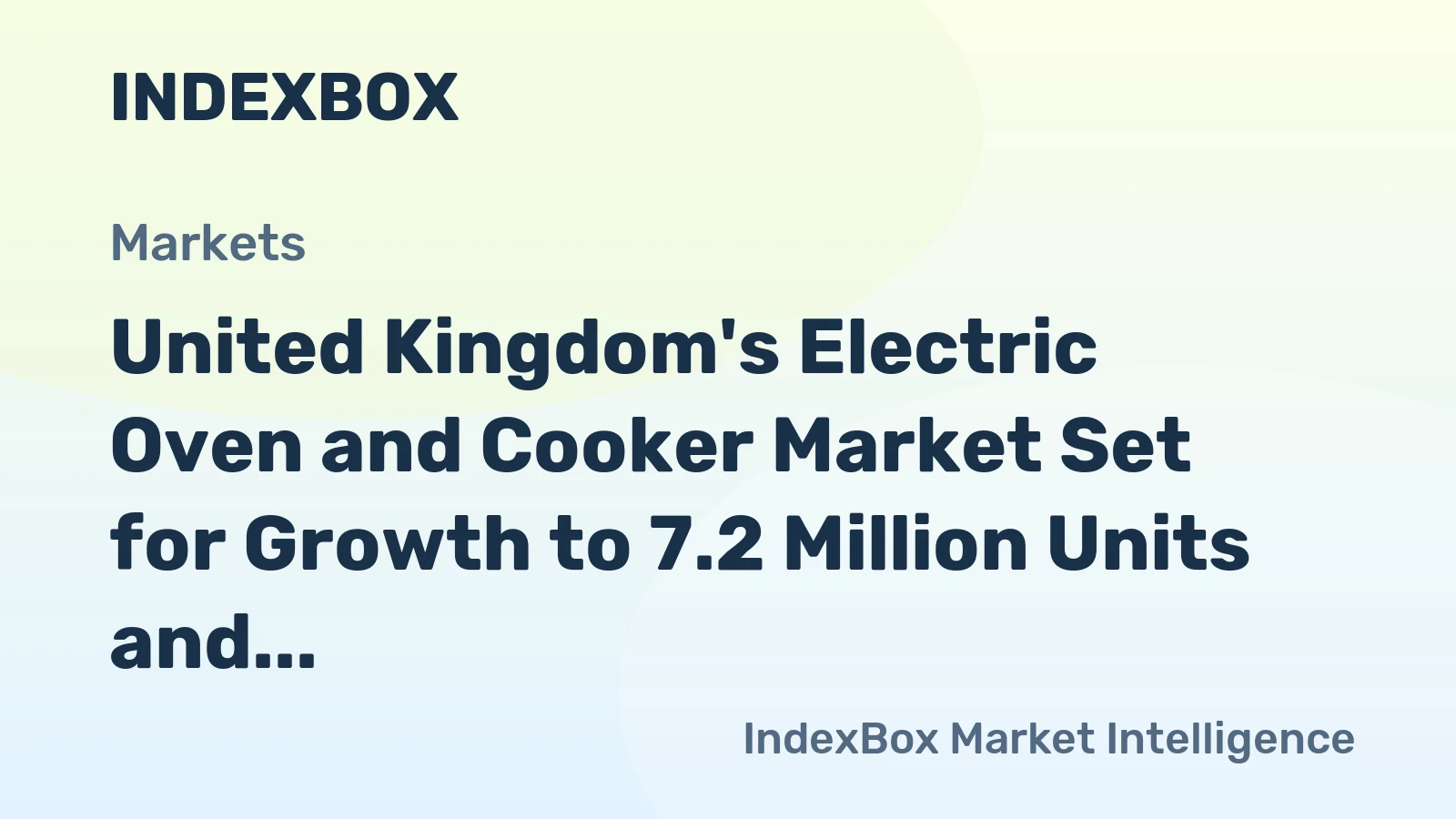 United Kingdom's Electric Oven and Cooker Market Set for Growth to 7.2 Million Units and $1.1 Billion