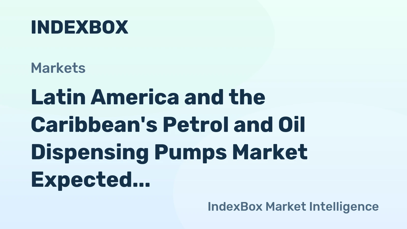 Latin America and the Caribbean's Petrol and Oil Dispensing Pumps Market Expected to See Modest Growth with +0.7% CAGR