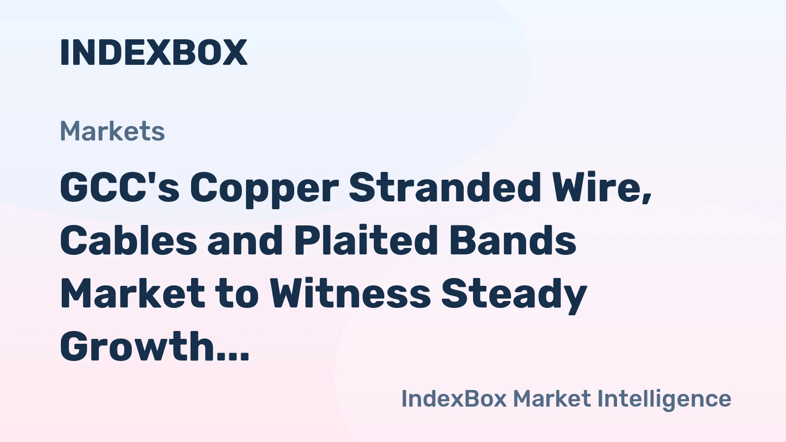 GCC's Copper Stranded Wire, Cables and Plaited Bands Market to Witness Steady Growth with a CAGR of +2.0% from 2024 to 2035