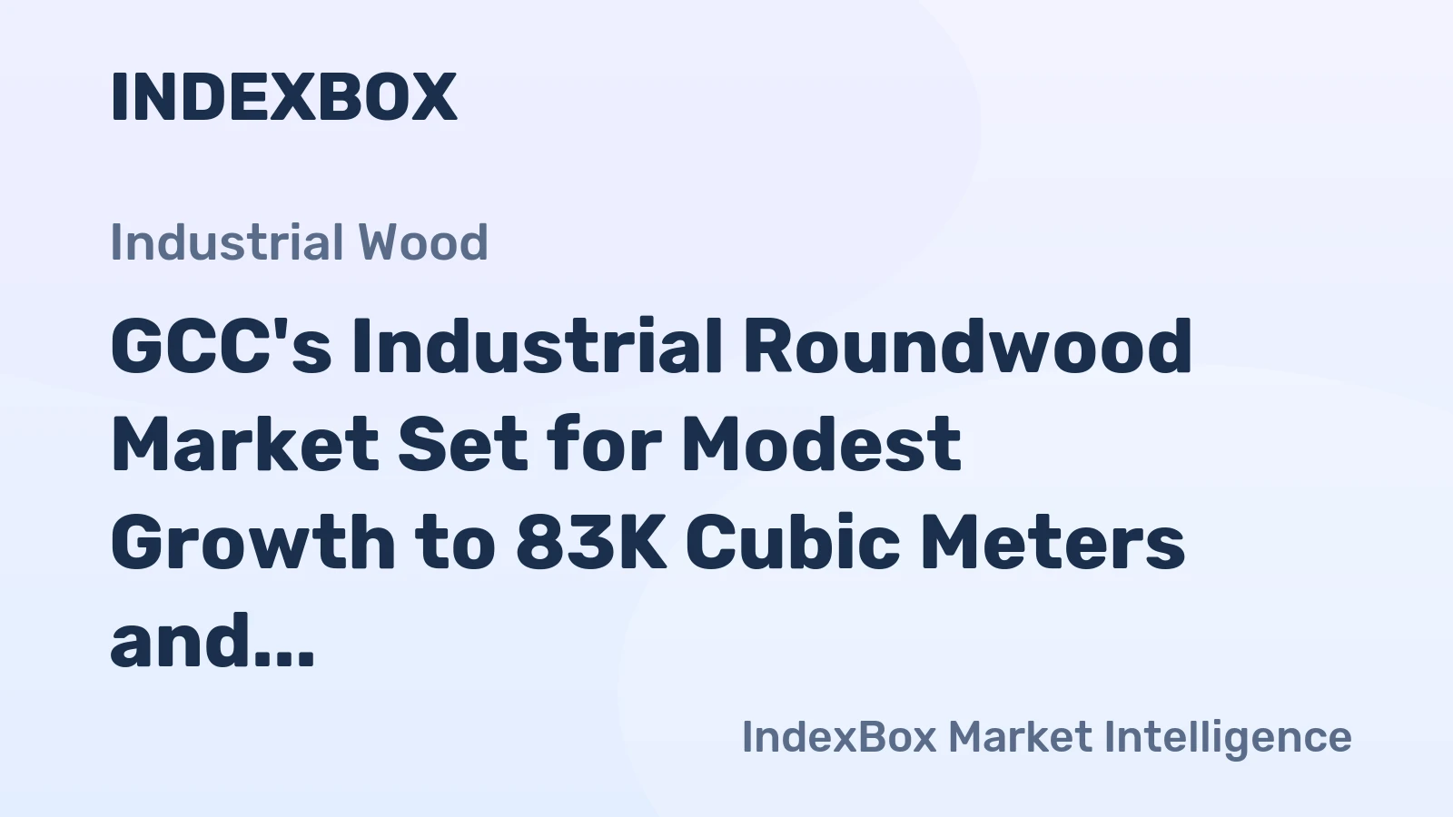 GCC's Industrial Roundwood Market Set for Modest Growth to 83K Cubic Meters and $7.6M
