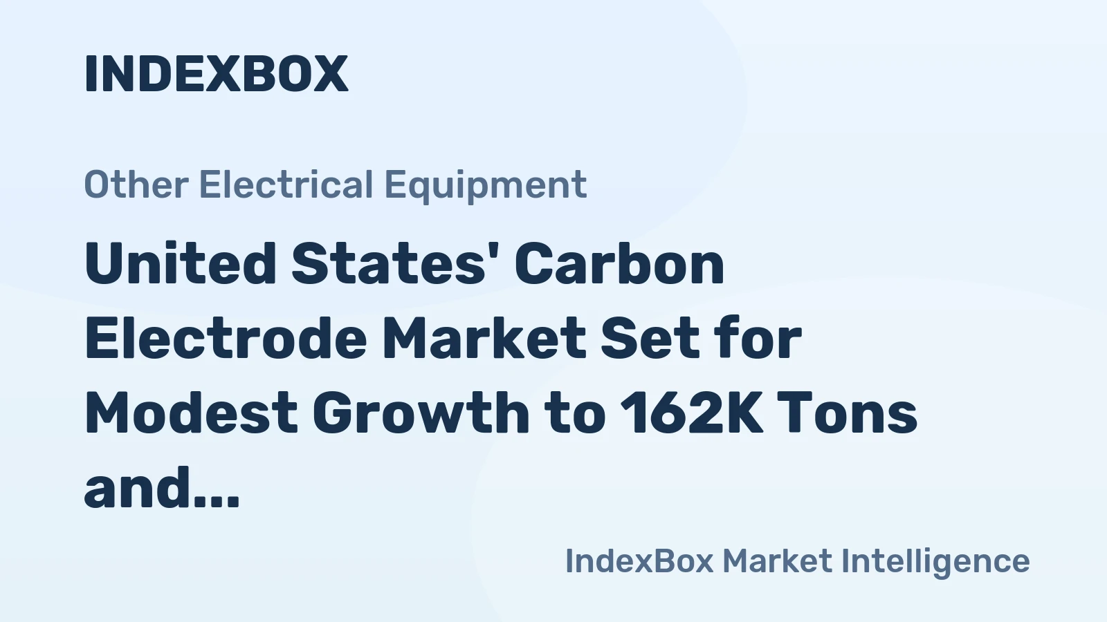 United States' Carbon Electrode Market Set for Modest Growth to 162K Tons and $190M