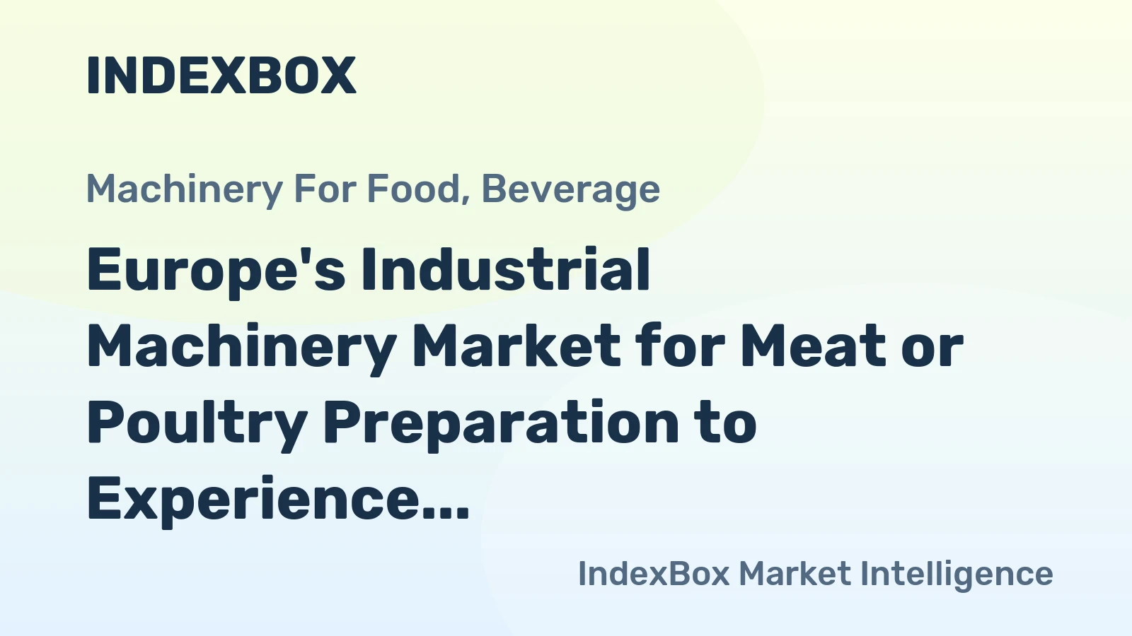 Europe's Industrial Machinery Market for Meat or Poultry Preparation to Experience Gradual Growth with CAGR of +0.3%