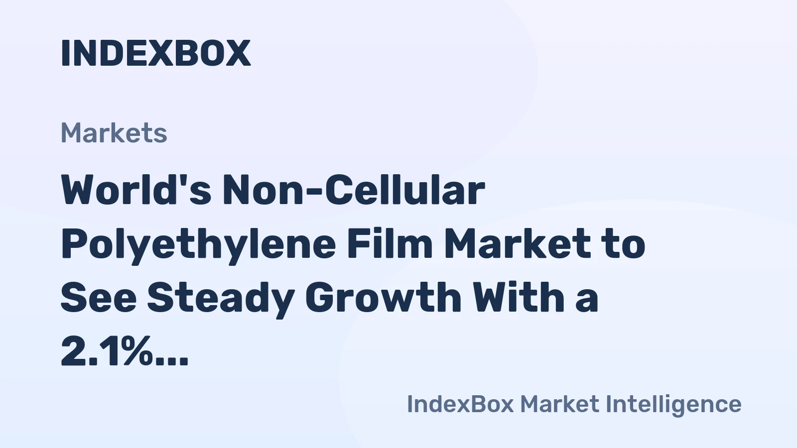 World's Non-Cellular Polyethylene Film Market to See Steady Growth With a 2.1% Value CAGR Through 2035