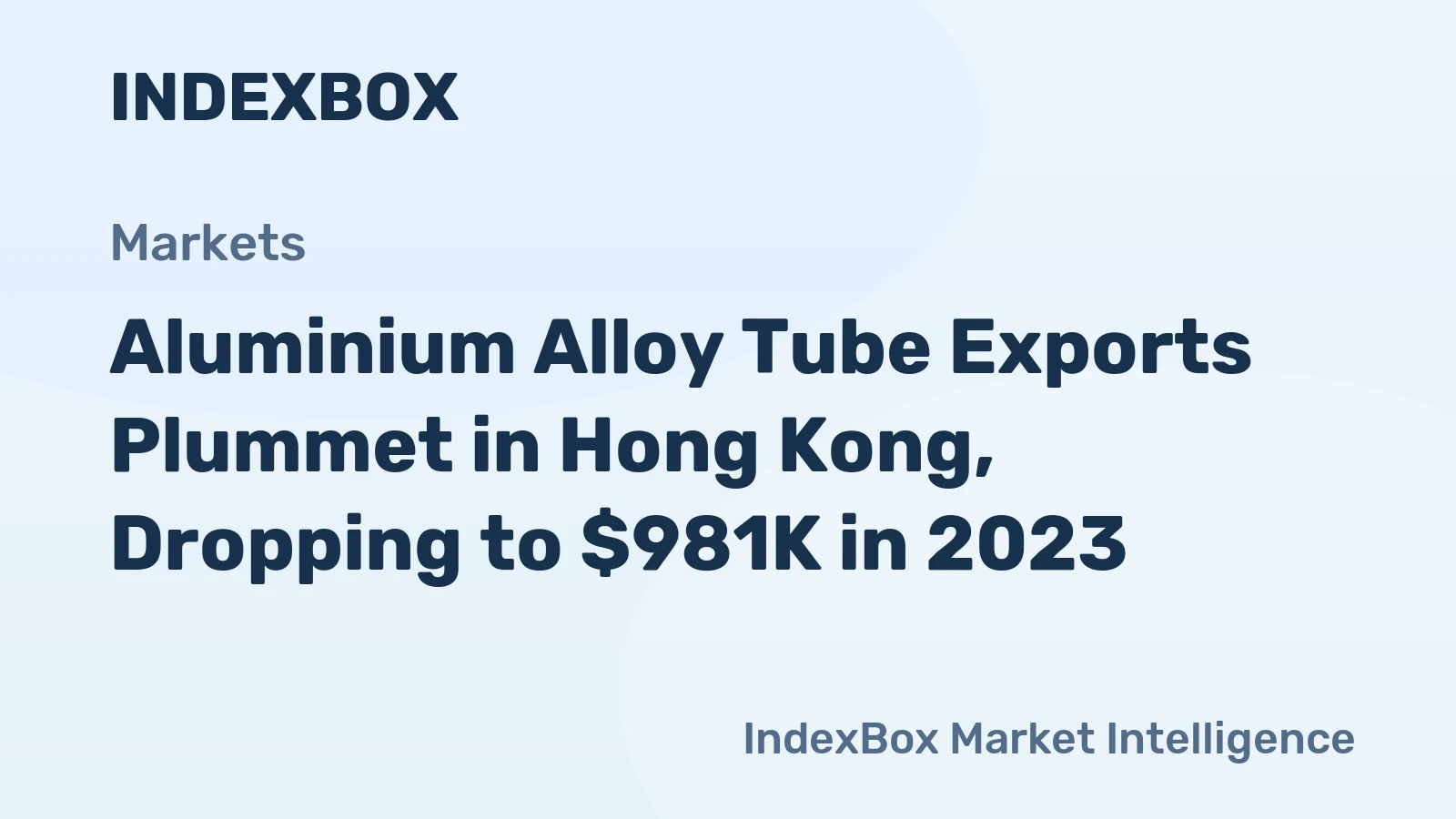 Aluminium Alloy Tube Exports Plummet in Hong Kong, Dropping to $981K in 2023