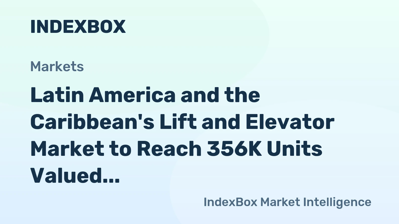 Latin America and the Caribbean's Lift and Elevator Market to Reach 356K Units Valued at $6.5B