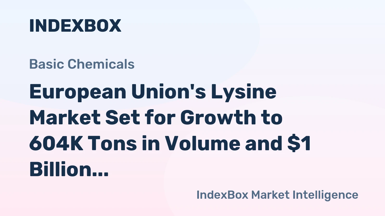 European Union's Lysine Market Set for Growth to 604K Tons in Volume and $1 Billion in Value