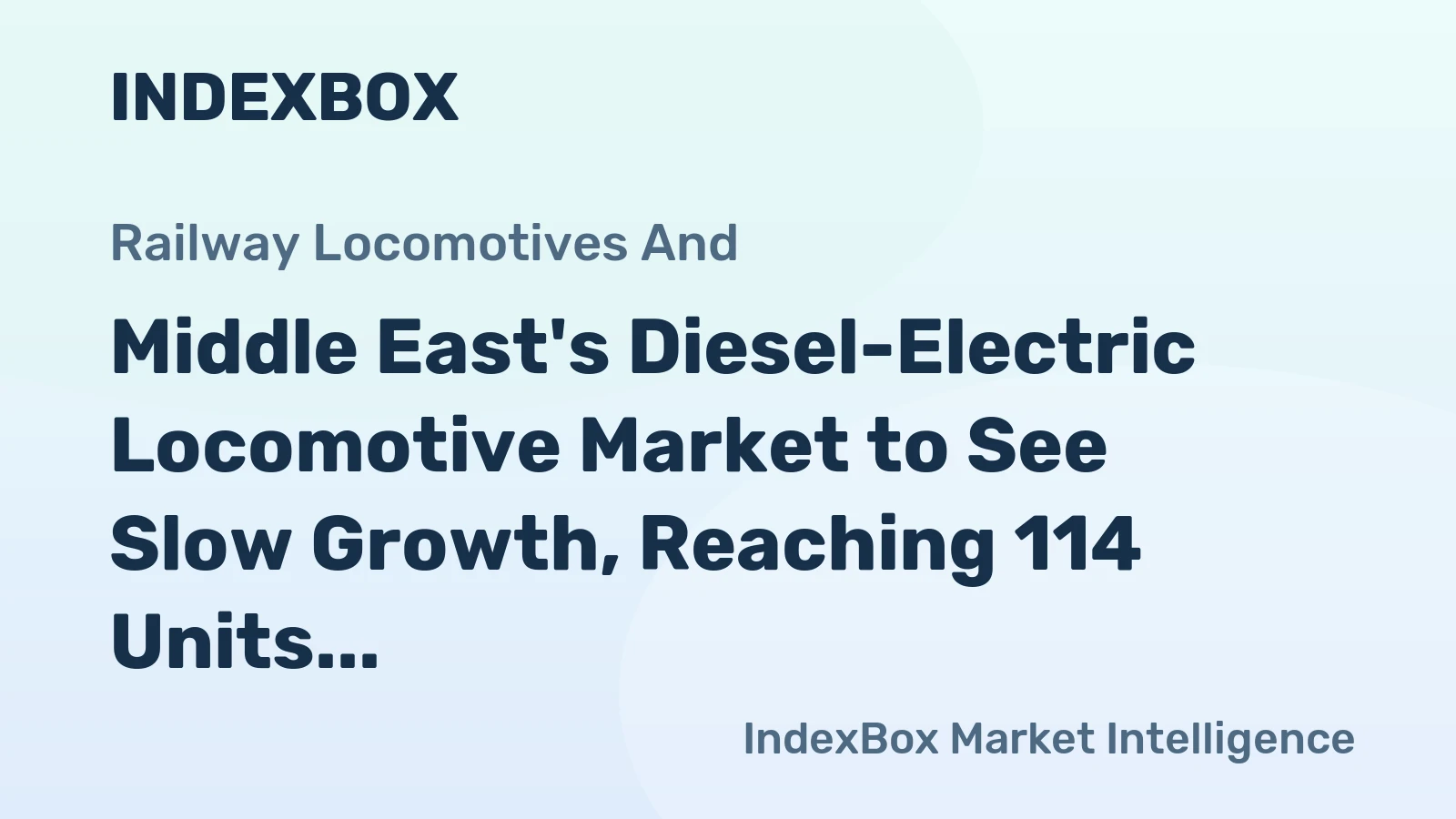 Middle East's Diesel-Electric Locomotive Market to See Slow Growth, Reaching 114 Units and $229M by 2035
