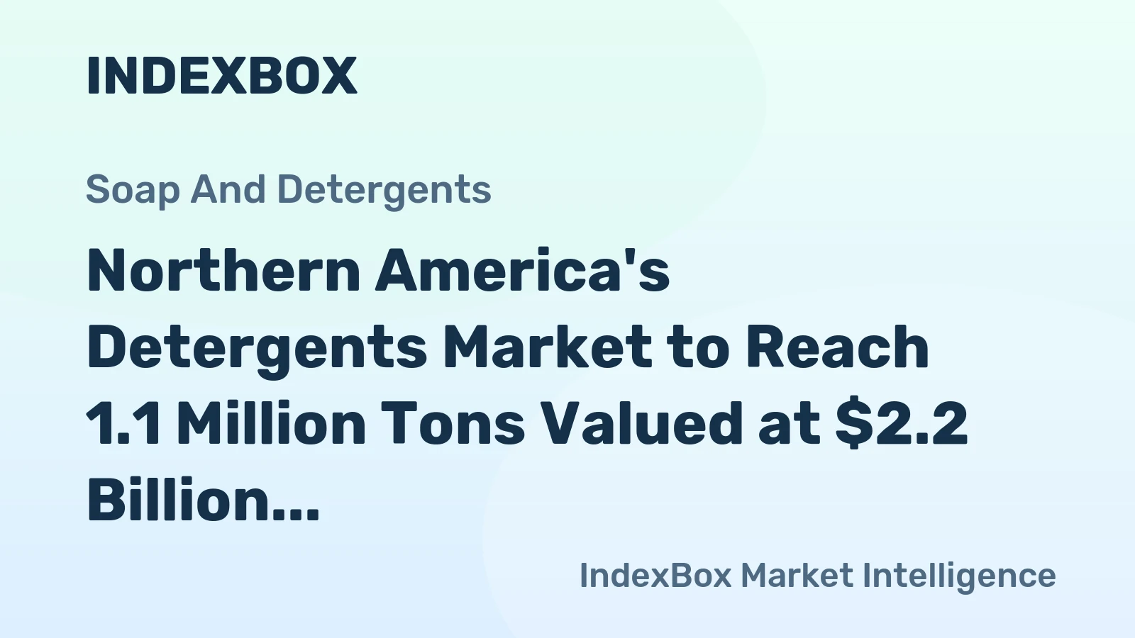 Northern America's Detergents Market to Reach 1.1 Million Tons Valued at $2.2 Billion