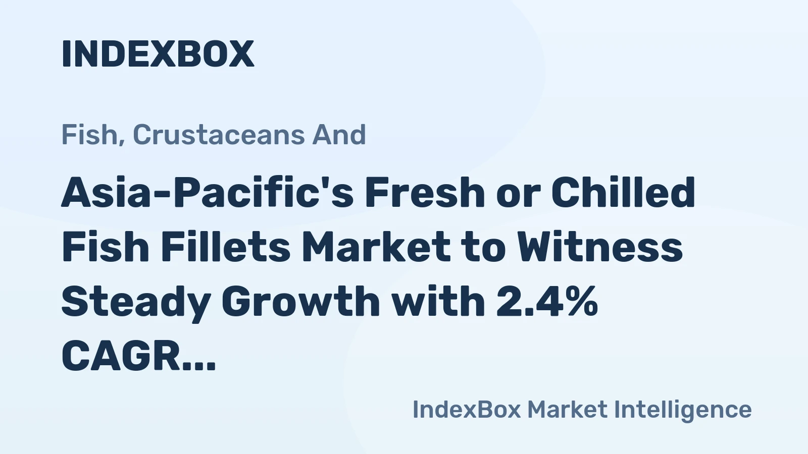 Asia-Pacific's Fresh or Chilled Fish Fillets Market to Witness Steady Growth with 2.4% CAGR by 2035