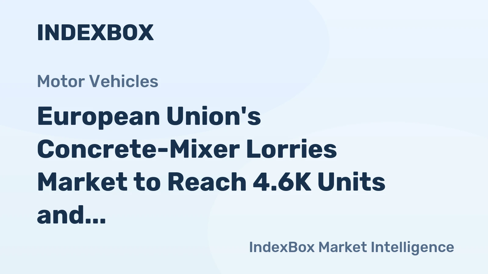 European Union's Concrete-Mixer Lorries Market to Reach 4.6K Units and $789M by 2035