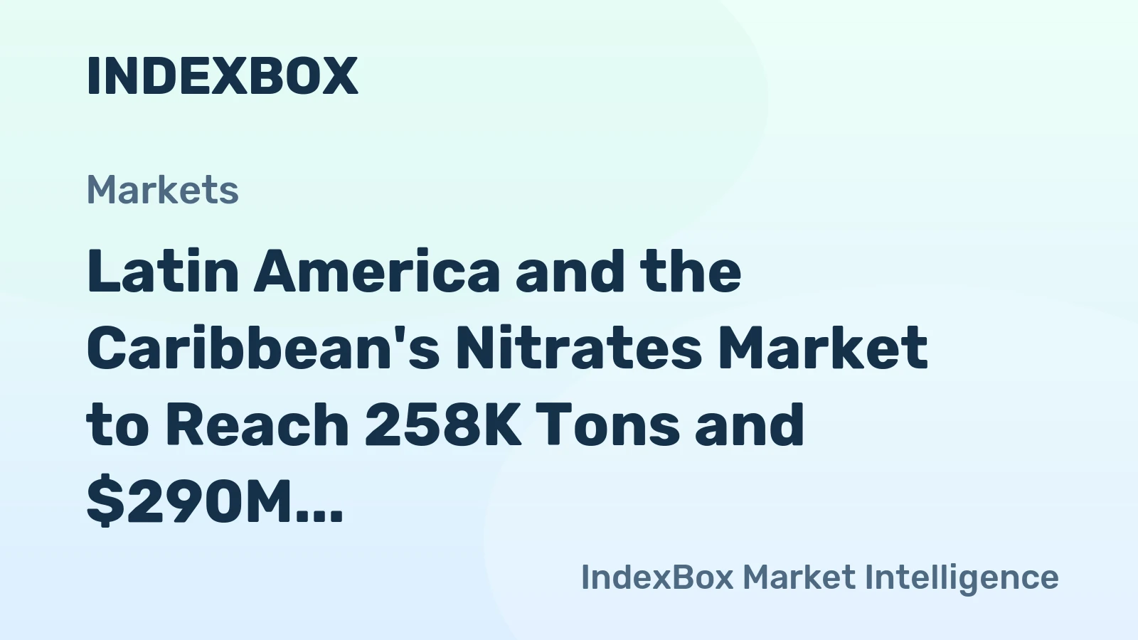 Latin America and the Caribbean's Nitrates Market to Reach 258K Tons and $290M by 2035