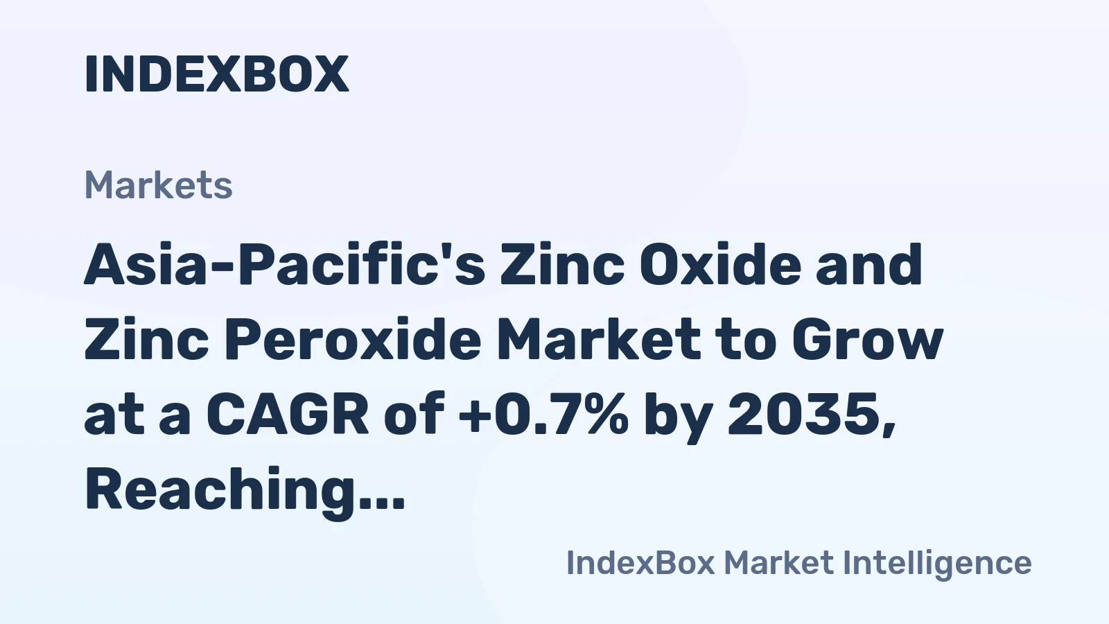 Asia-Pacific's Zinc Oxide and Zinc Peroxide Market to Grow at a CAGR of +0.7% by 2035, Reaching $5.6B in Value