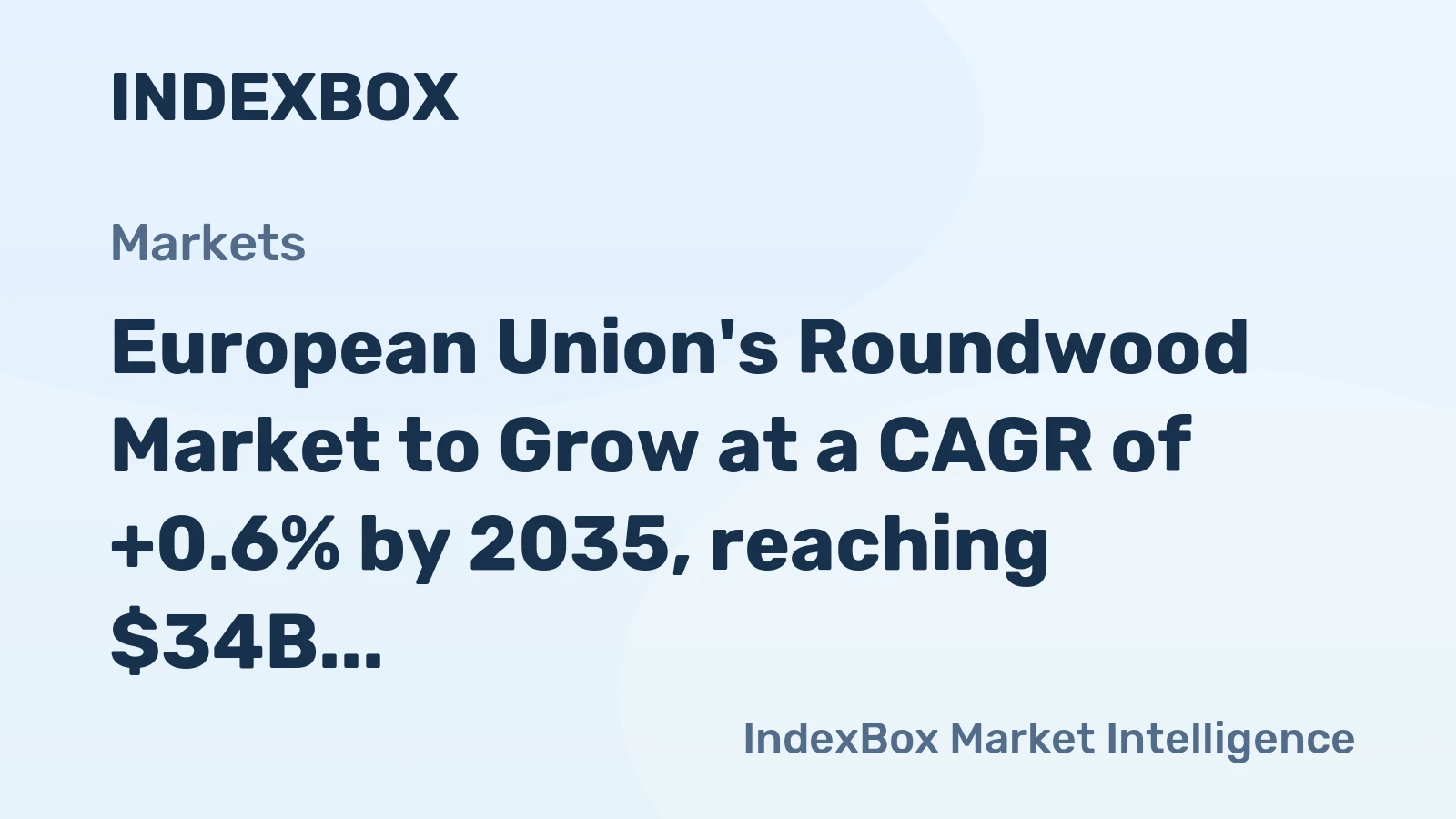 European Union's Roundwood Market to Grow at a CAGR of +0.6% by 2035, reaching $34B