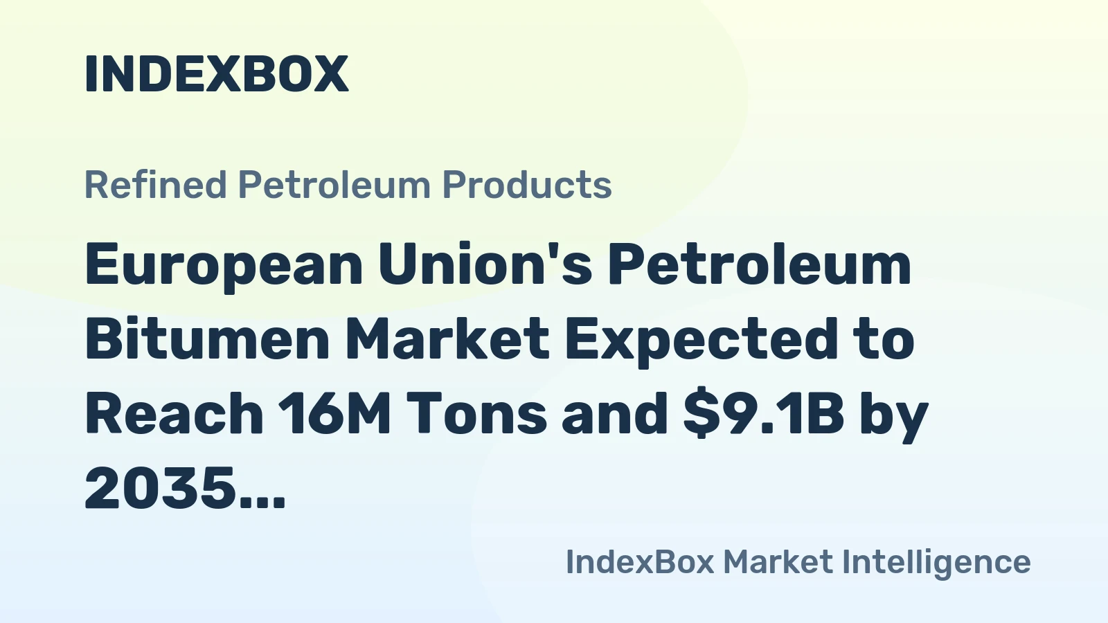 European Union's Petroleum Bitumen Market Expected to Reach 16M Tons and $9.1B by 2035