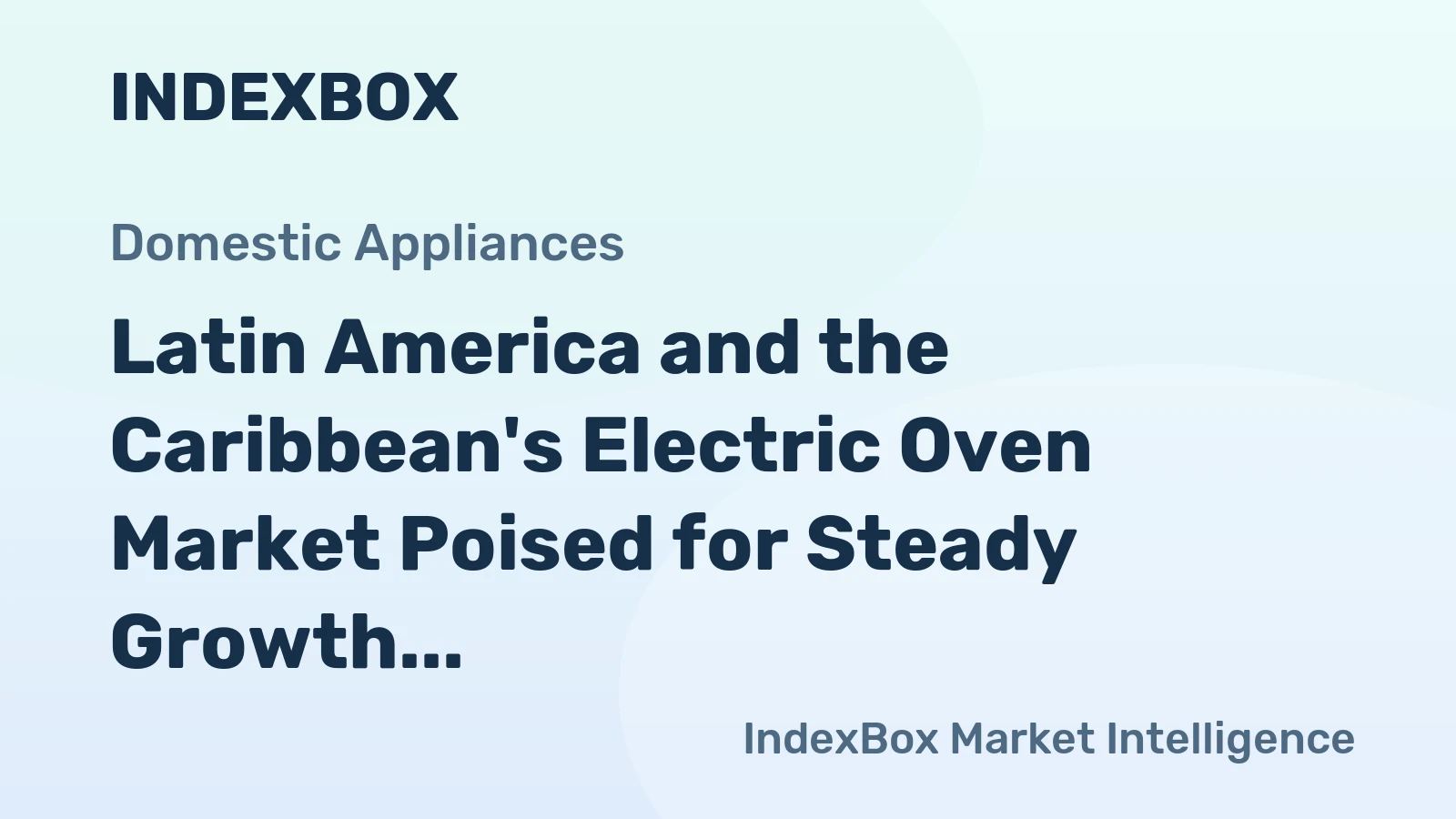 Latin America and the Caribbean's Electric Oven Market Poised for Steady Growth With 4.2% Value CAGR