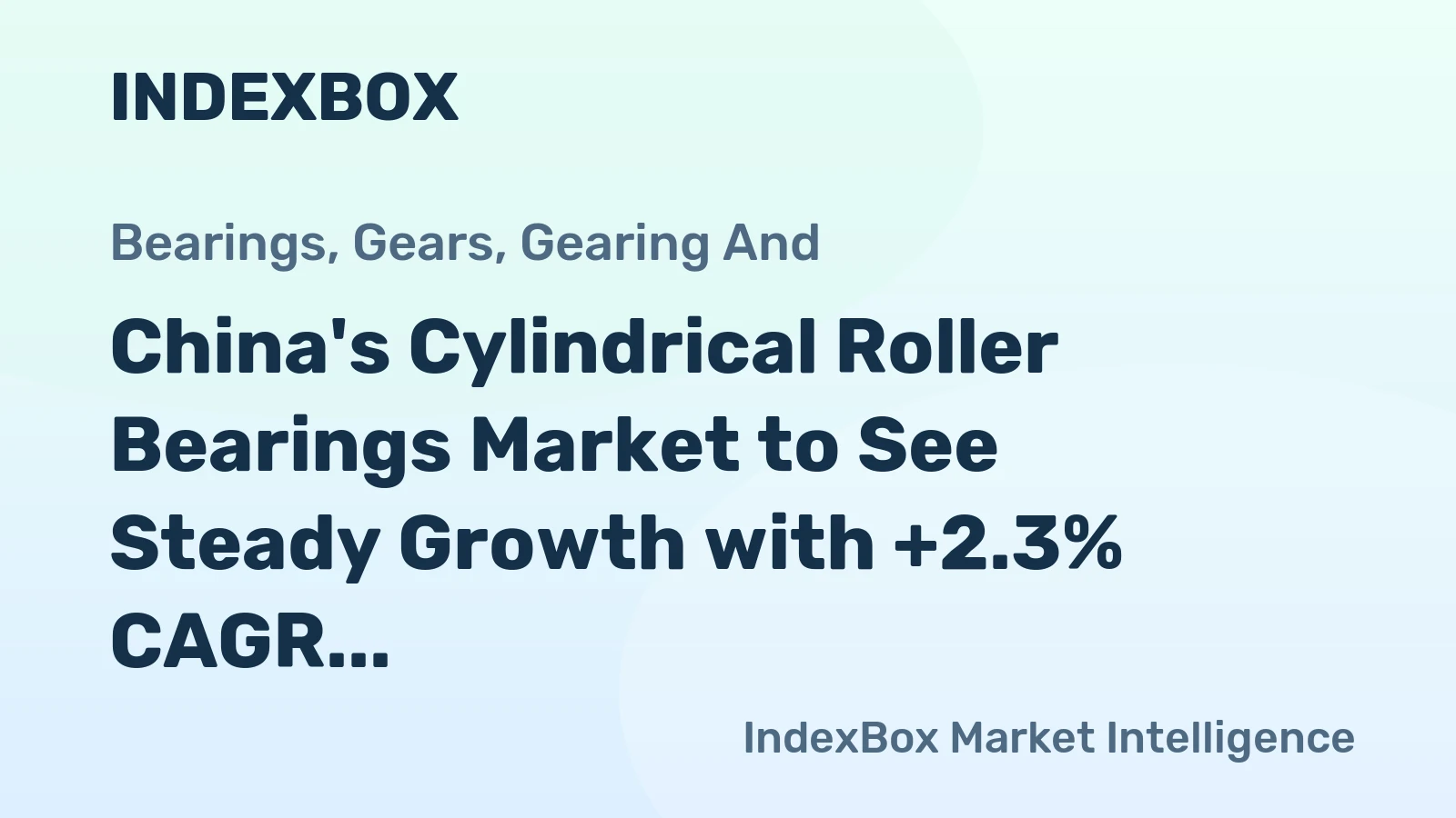 China's Cylindrical Roller Bearings Market to See Steady Growth with +2.3% CAGR through 2035, Reaching $2.1B in Value