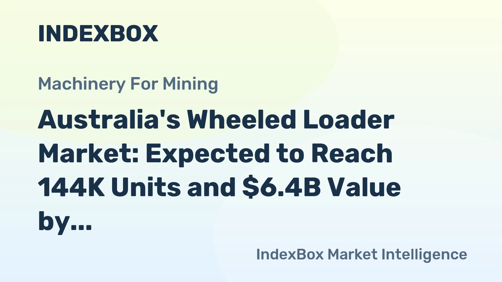 Australia's Wheeled Loader Market: Expected to Reach 144K Units and $6.4B Value by 2035