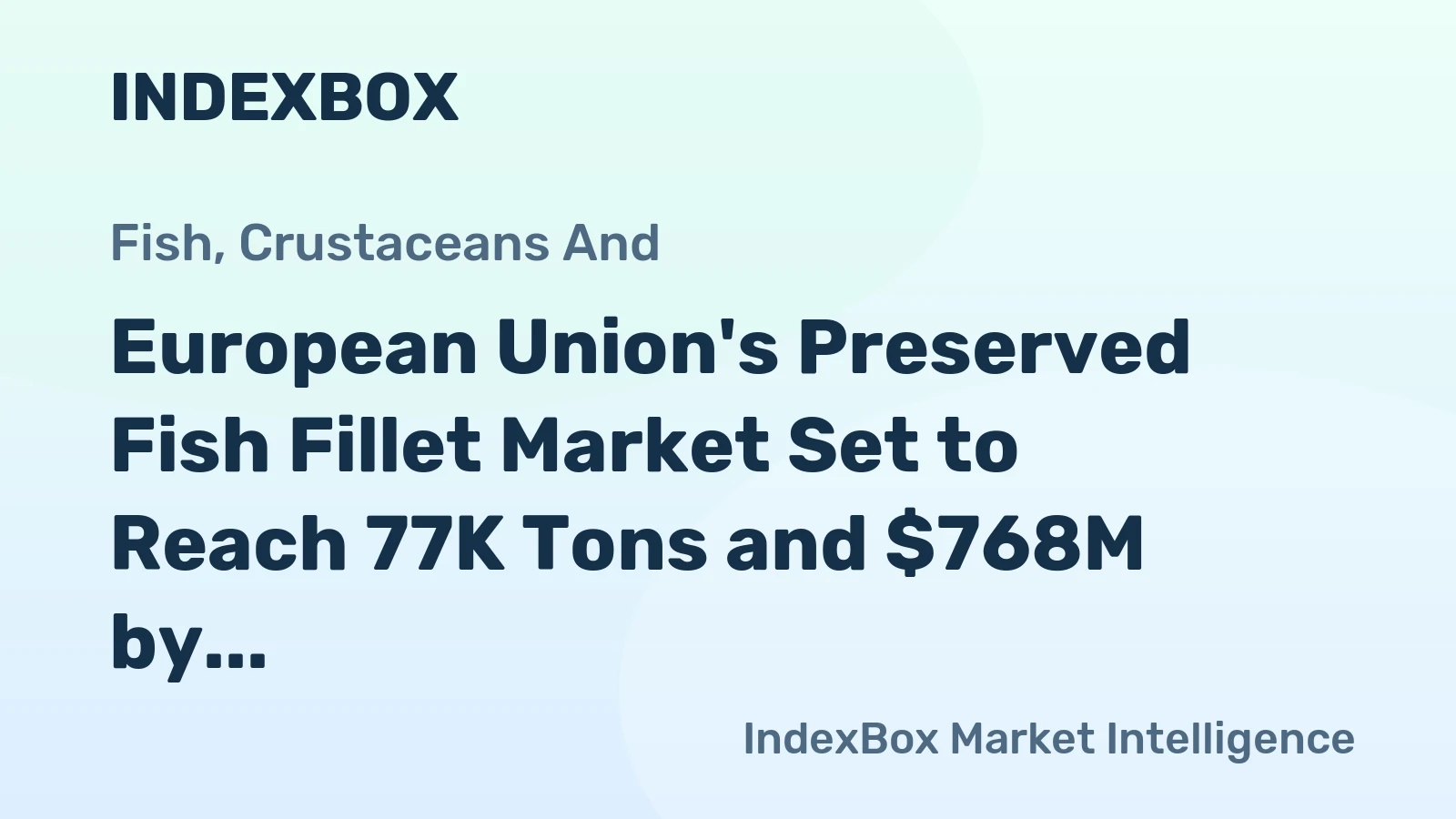 European Union's Preserved Fish Fillet Market Set to Reach 77K Tons and $768M by 2035