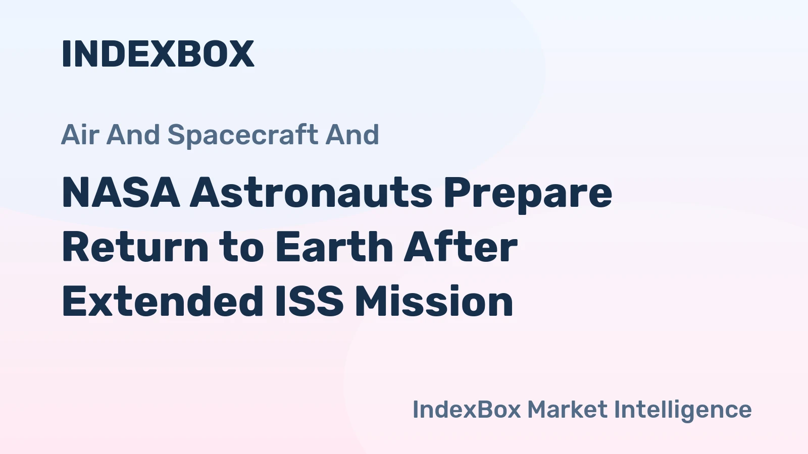 NASA Astronauts Prepare Return to Earth After Extended ISS Mission