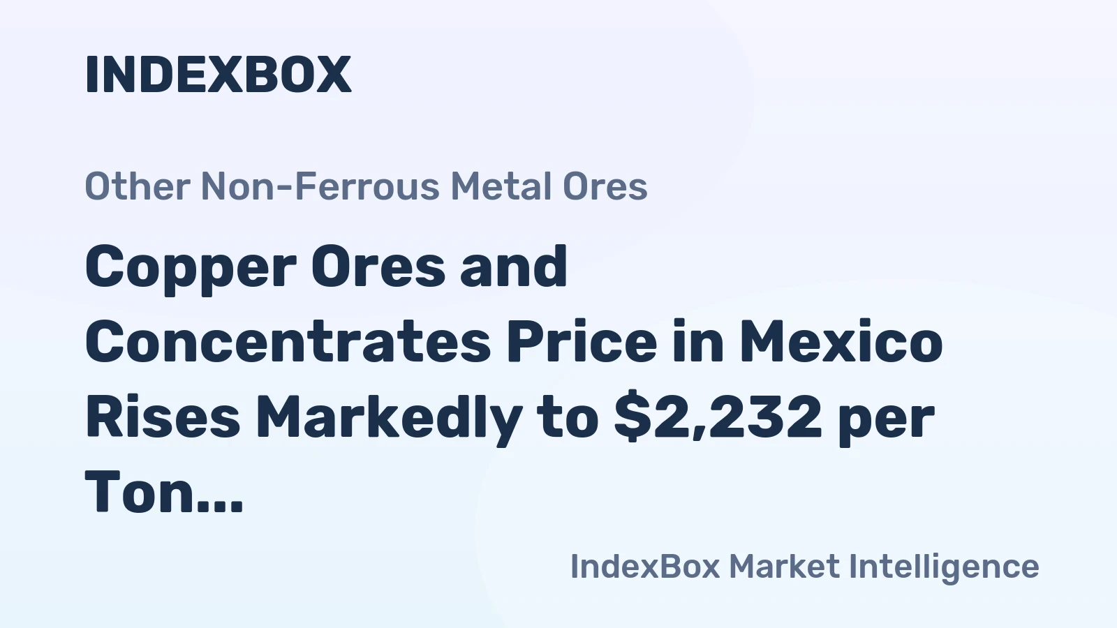 Copper Ores and Concentrates Price in Mexico Rises Markedly to $2,232 per Ton