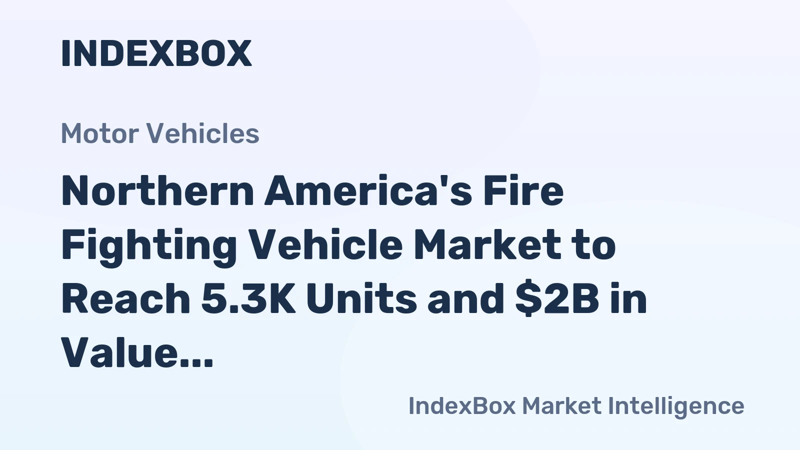 Northern America's Fire Fighting Vehicle Market to Reach 5.3K Units and $2B in Value with Steady Growth