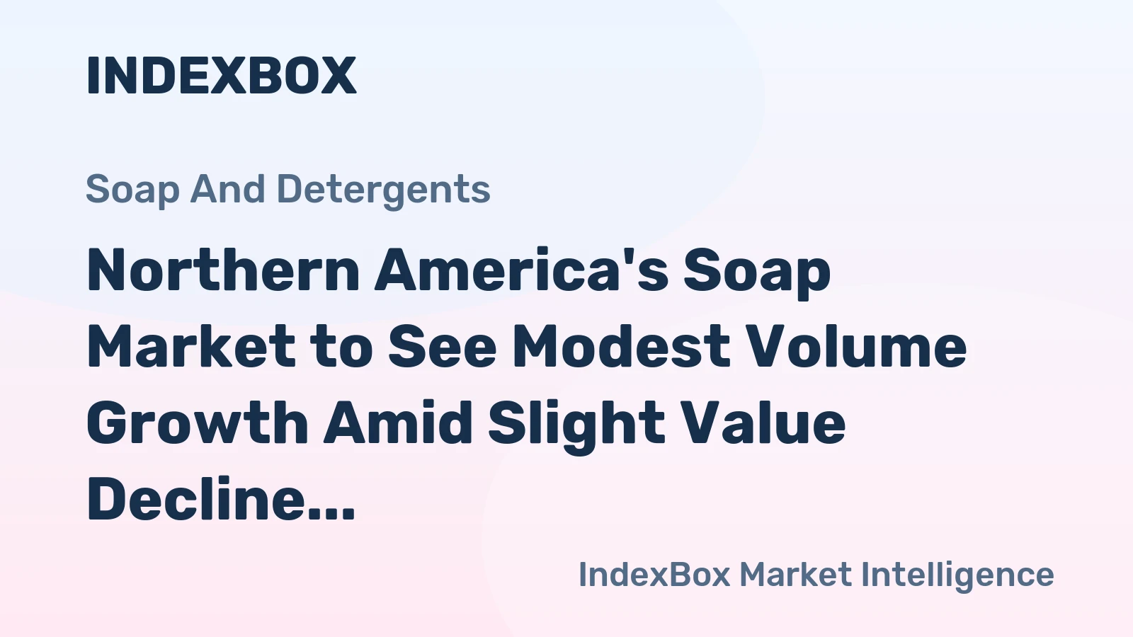 Northern America's Soap Market to See Modest Volume Growth Amid Slight Value Decline with a -0.5% CAGR