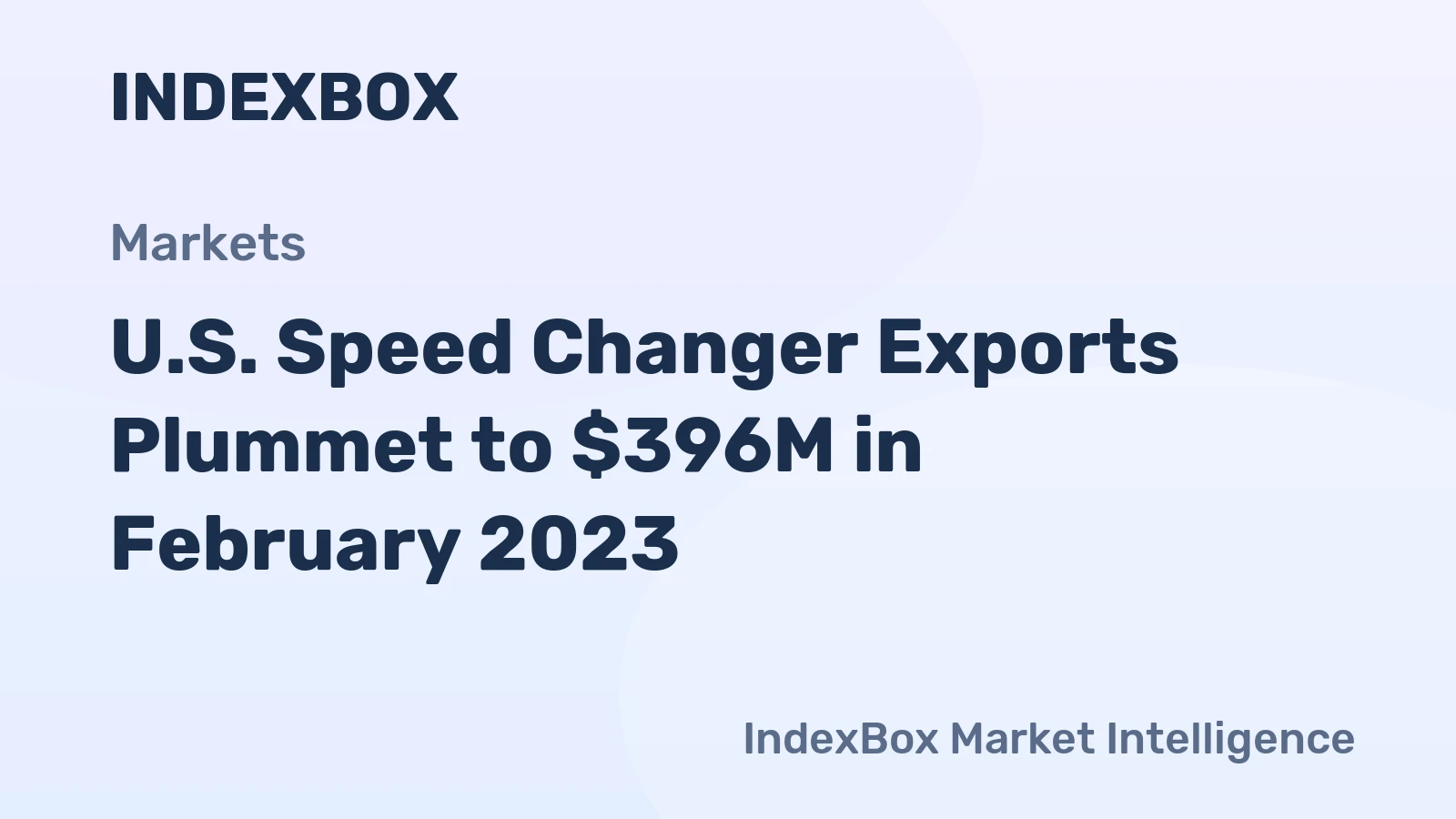 U.S. Speed Changer Exports Plummet to $396M in February 2023