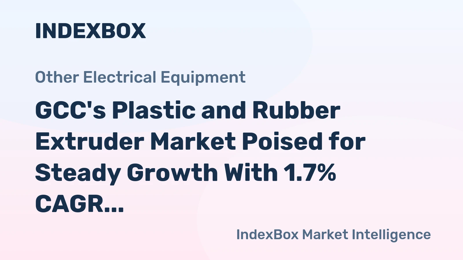 GCC's Plastic and Rubber Extruder Market Poised for Steady Growth With 1.7% CAGR Through 2035