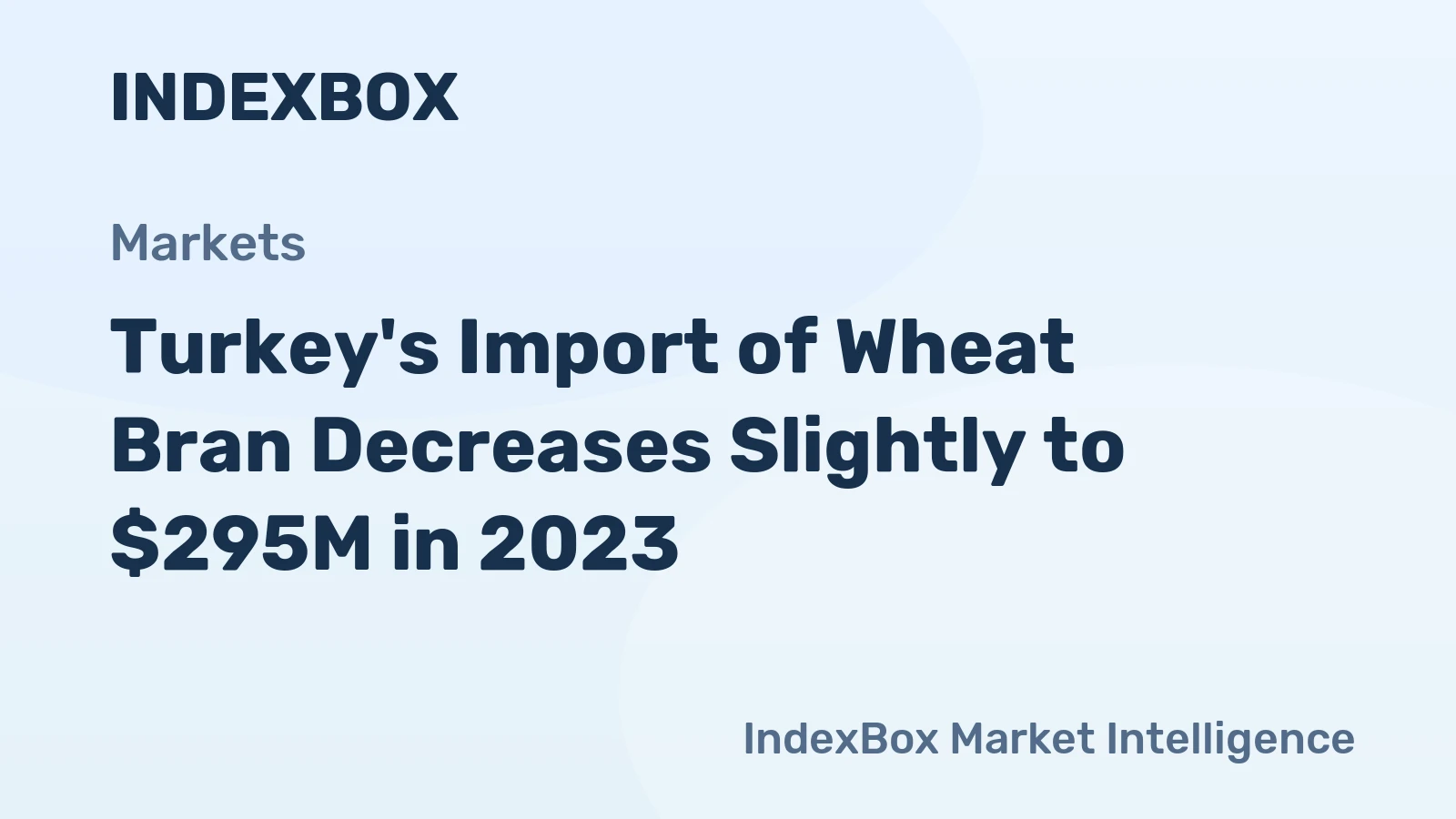 Turkey's Import of Wheat Bran Decreases Slightly to $295M in 2023