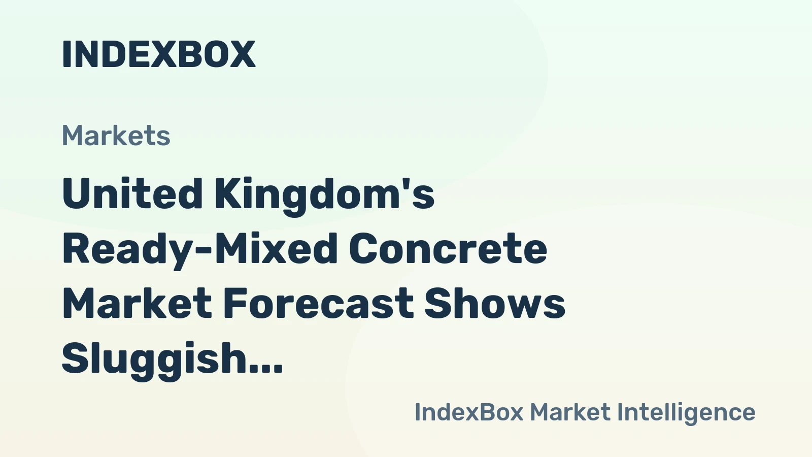 United Kingdom's Ready-Mixed Concrete Market Forecast Shows Sluggish Volume Growth at 0.1% CAGR Amid Stronger Value Increase