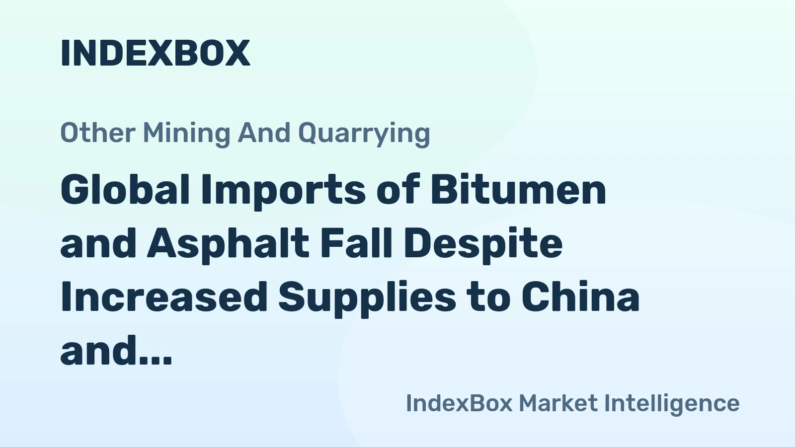 Global Imports of Bitumen and Asphalt Fall Despite Increased Supplies to China and the U.S.