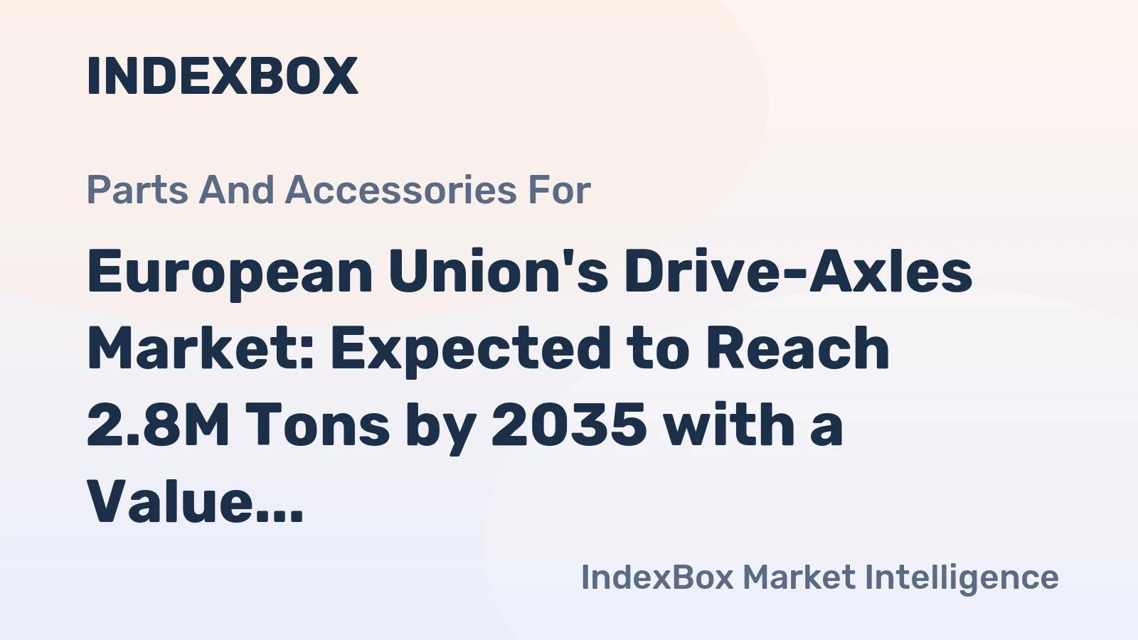 European Union's Drive-Axles Market: Expected to Reach 2.8M Tons by 2035 with a Value of $19.1B