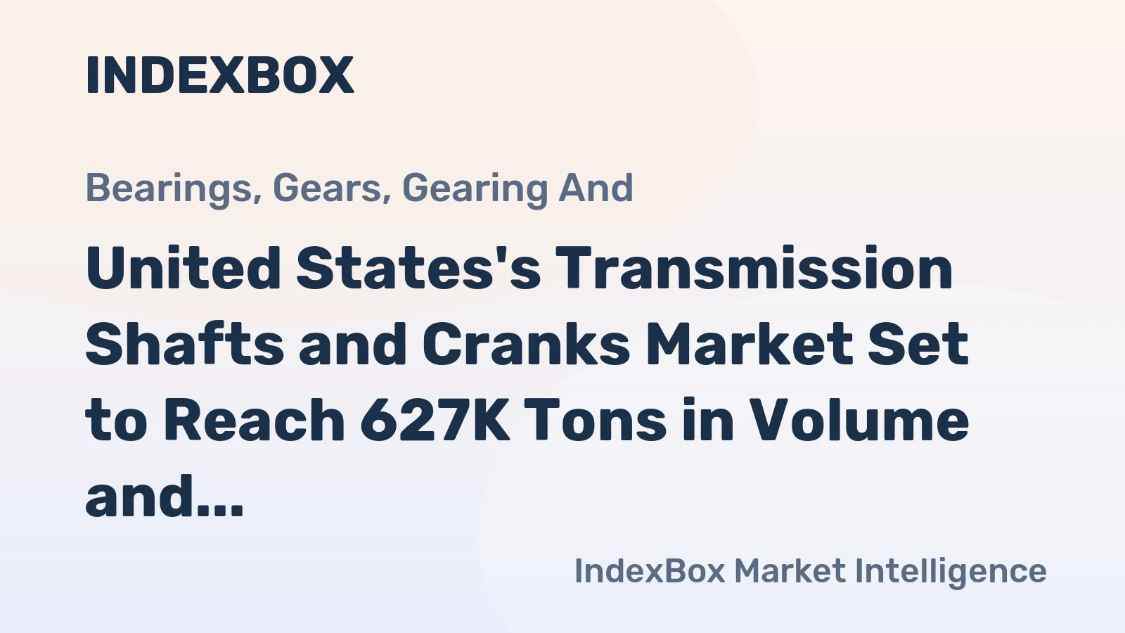 United States's Transmission Shafts and Cranks Market Set to Reach 627K Tons in Volume and $6.9B in Value by 2035